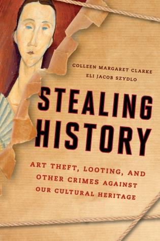 Stealing History : Art Theft, Looting, and Other Crimes Against our ...